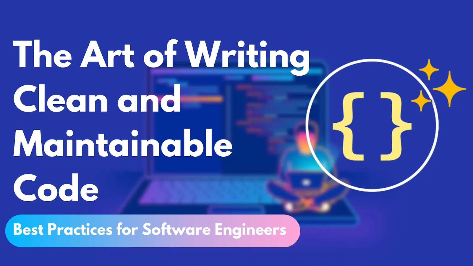 Best Practices For Writing Clean And Maintainable Object Oriented Code